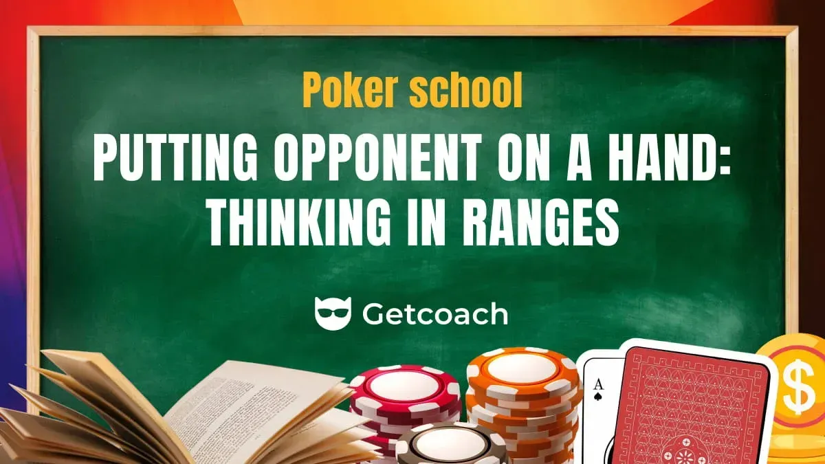Putting Your Opponent on a Hand — Thinking in Ranges | Getcoach.poker